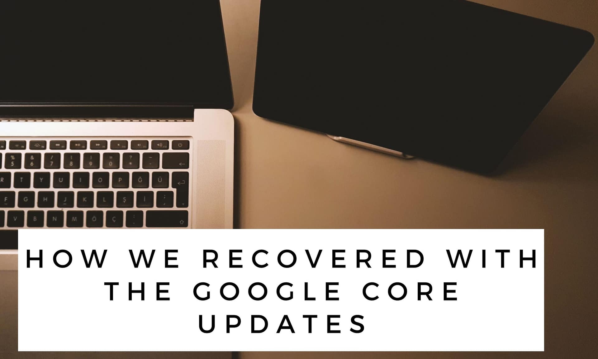 How We Recovered With The Google Core Updates - The SEO Pedia