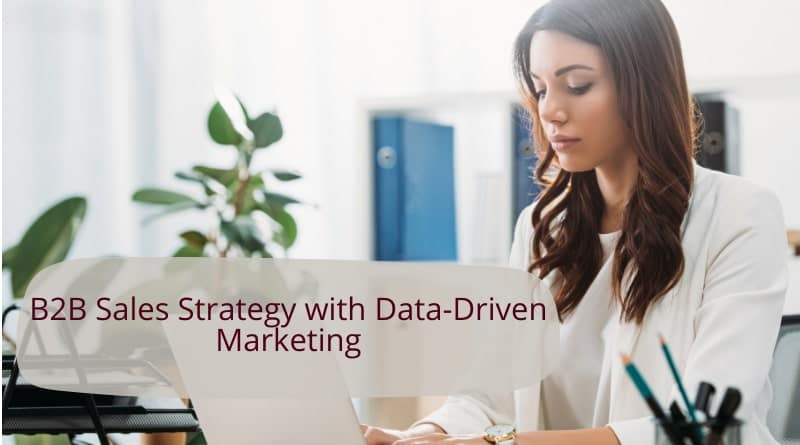 Maximizing B2B Sales Strategy with Data-Driven Marketing